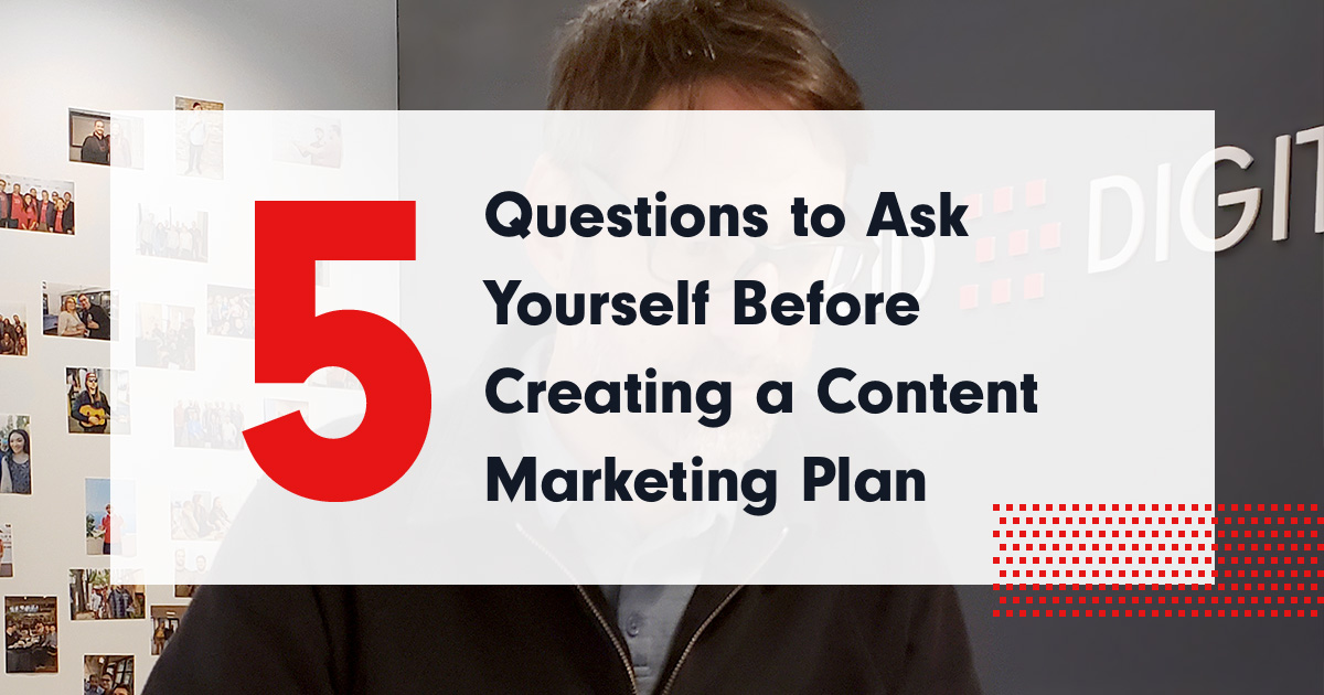 5 Questions to Ask Before Creating a Content Marketing Plan